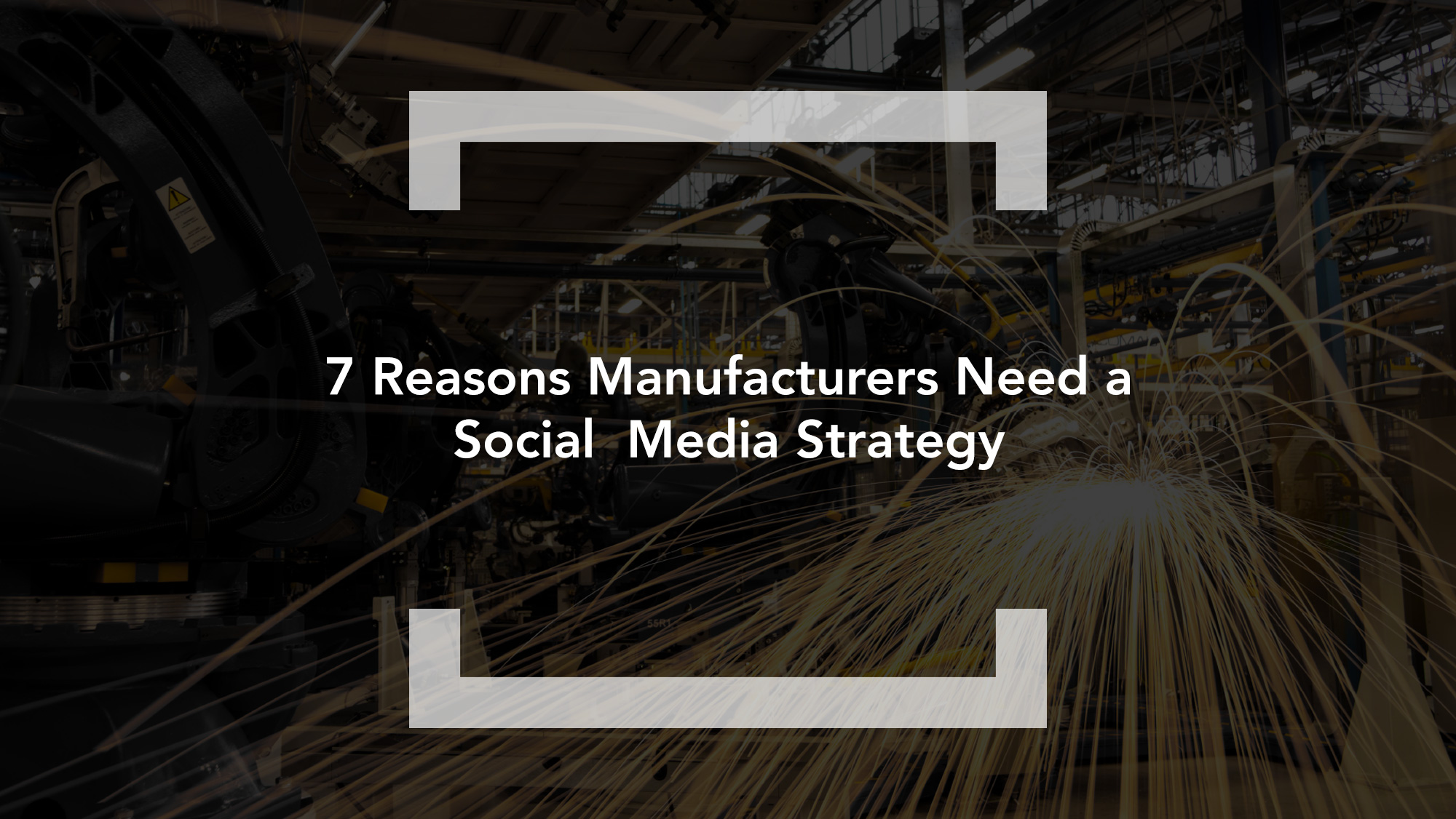 Cain blog - 7 Reasons Manufacturers Need a Social Media Strategy